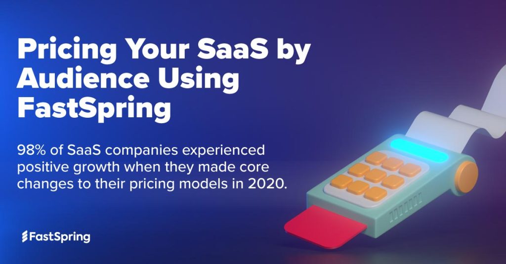 Pricing Your SaaS by Audience Using FastSpring - FastSpring