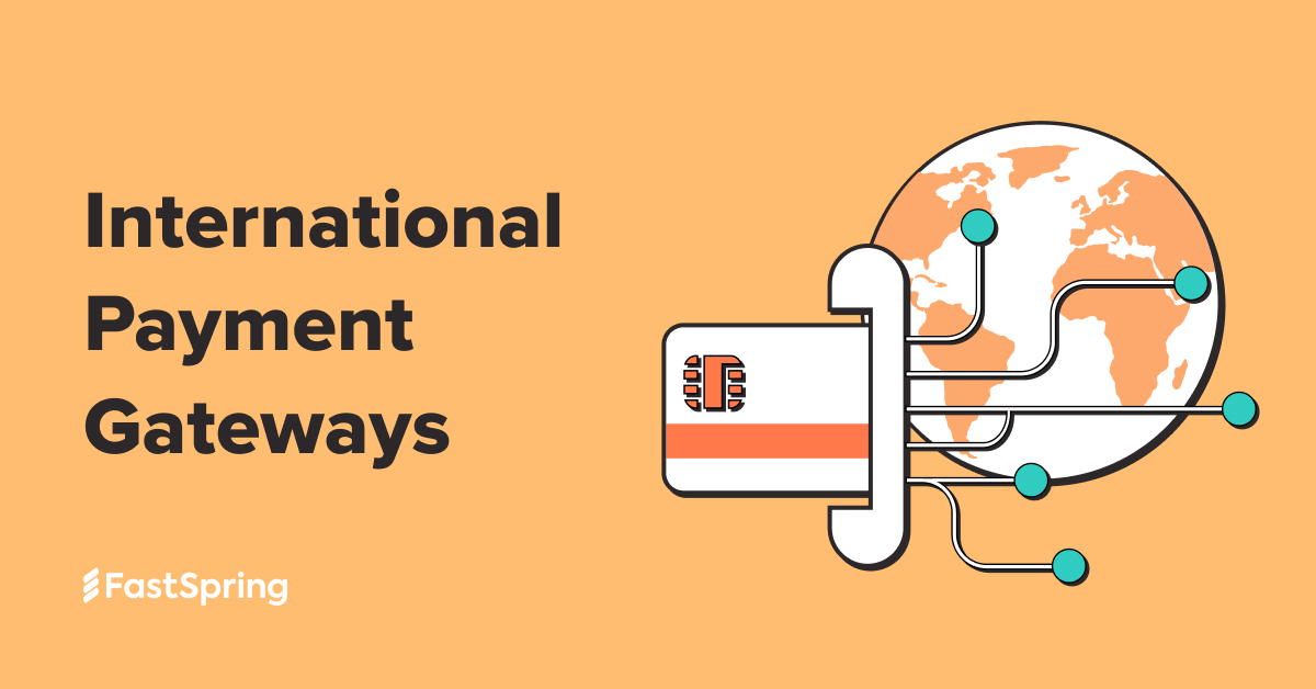 Top 10 International Payment Gateways: An In-Depth Guide - FastSpring