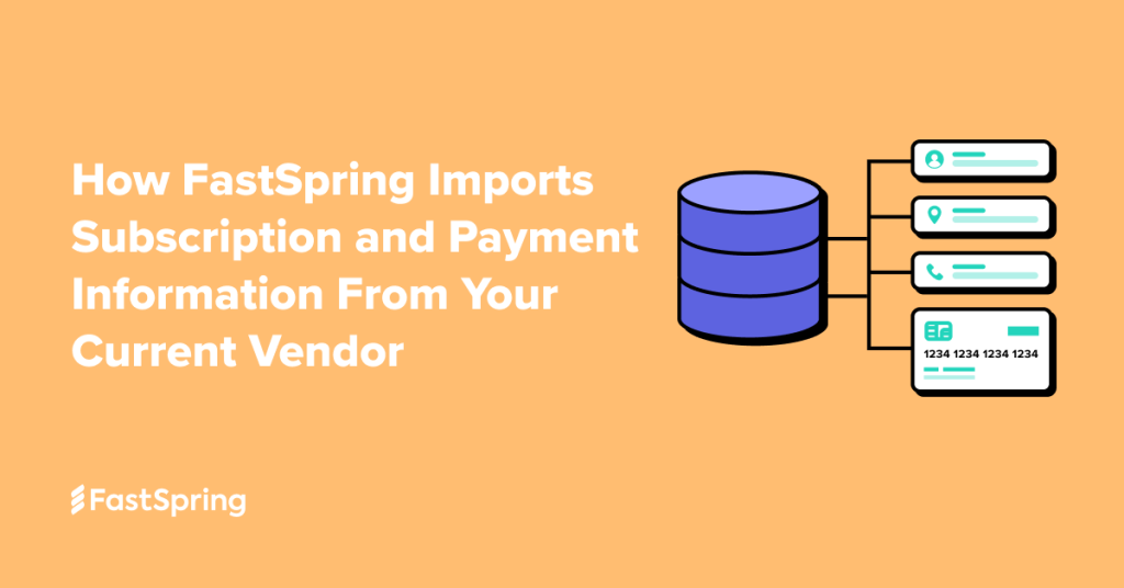 How FastSpring Imports Subscription and Payment Information From Your ...